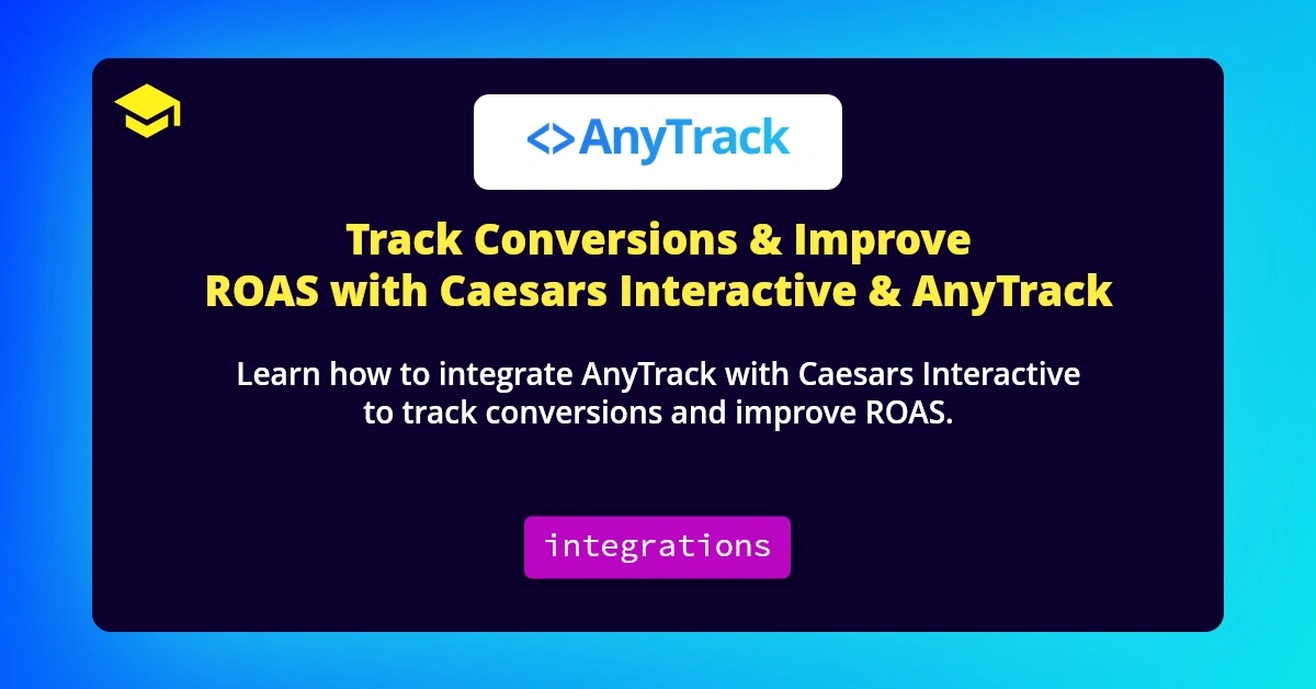 Track Conversions & Improve ROAS with Caesars Interactive & AnyTrack