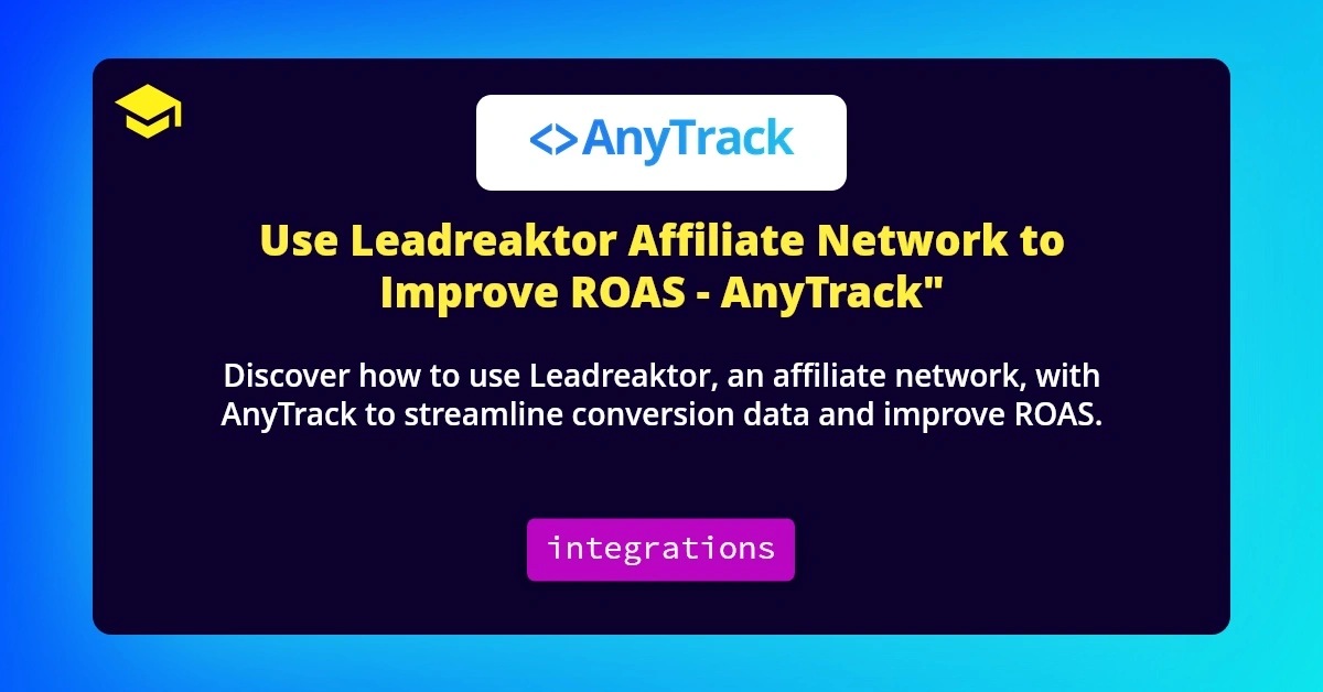 Use Leadreaktor Affiliate Network to Improve ROAS - AnyTrack