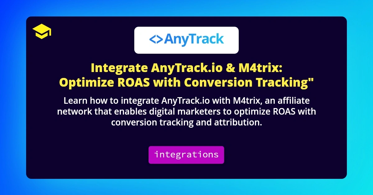 Integrate AnyTrack.io & M4trix: Optimize ROAS with Conversion Tracking