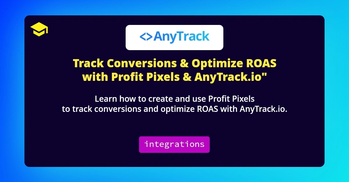Track Conversions & Optimize ROAS with Profit Pixels & AnyTrack.io