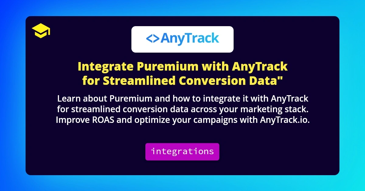 Integrate Puremium with AnyTrack for Streamlined Conversion Data