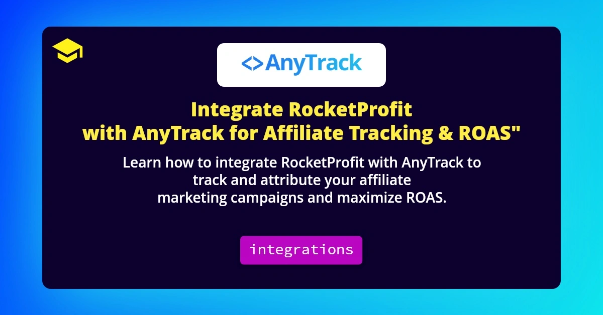 Integrate RocketProfit with AnyTrack for Affiliate Tracking & ROAS