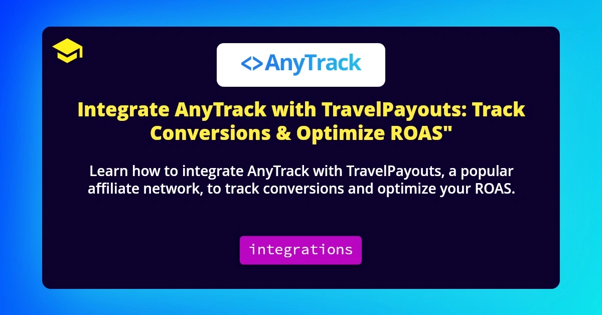 Integrate AnyTrack with TravelPayouts: Track Conversions & Optimize ROAS